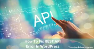 How To Fix REST API Error in WordPress - Your Simple Hosting