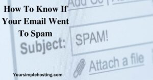 How To Know If Your Email Went To Spam - Your Simple Hosting