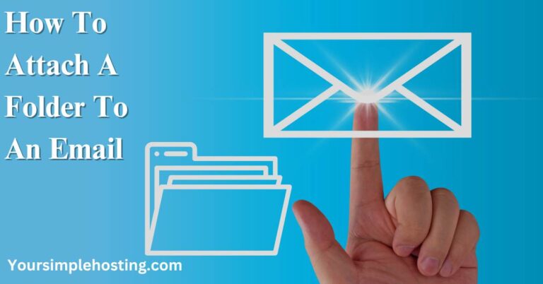 How To Attach A Folder To An Email? In-depth Guide - Your Simple Hosting