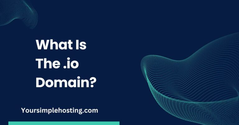 What Is The .io Domain? - Your Simple Hosting