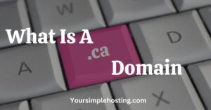 What Is A .ca Domain? - Your Simple Hosting